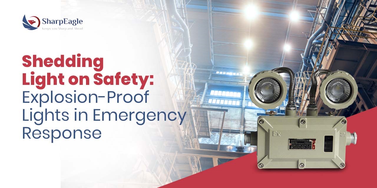 Shedding Light on Safety: Explosion-Proof Lights in Emergency Response | Sharpeagle